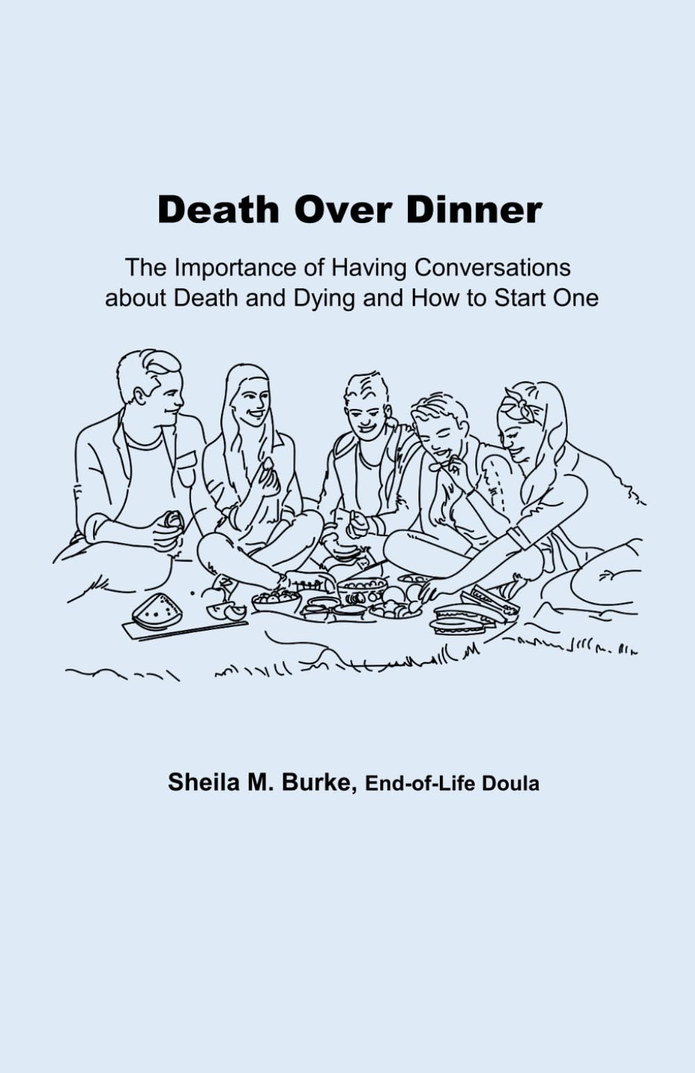 Death Over Dinner: The Importance of Having Conversations About Death ...