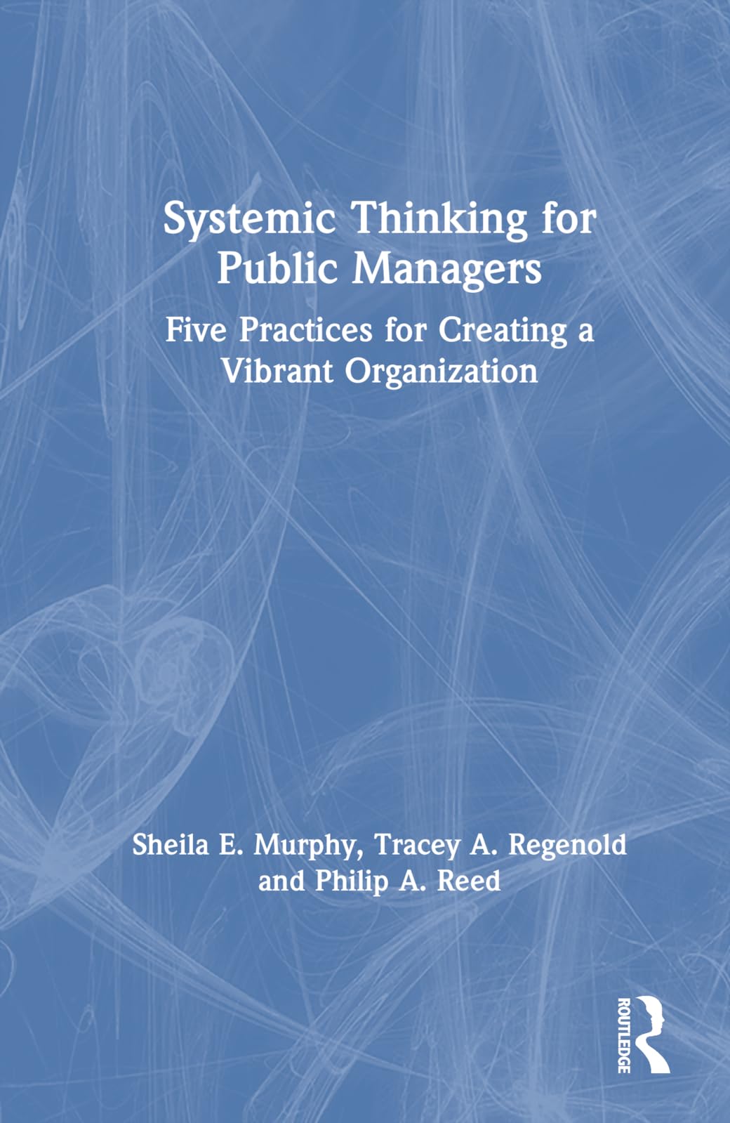 Buy Systemic Thinking for Public Managers: Five Practices for Creating ...