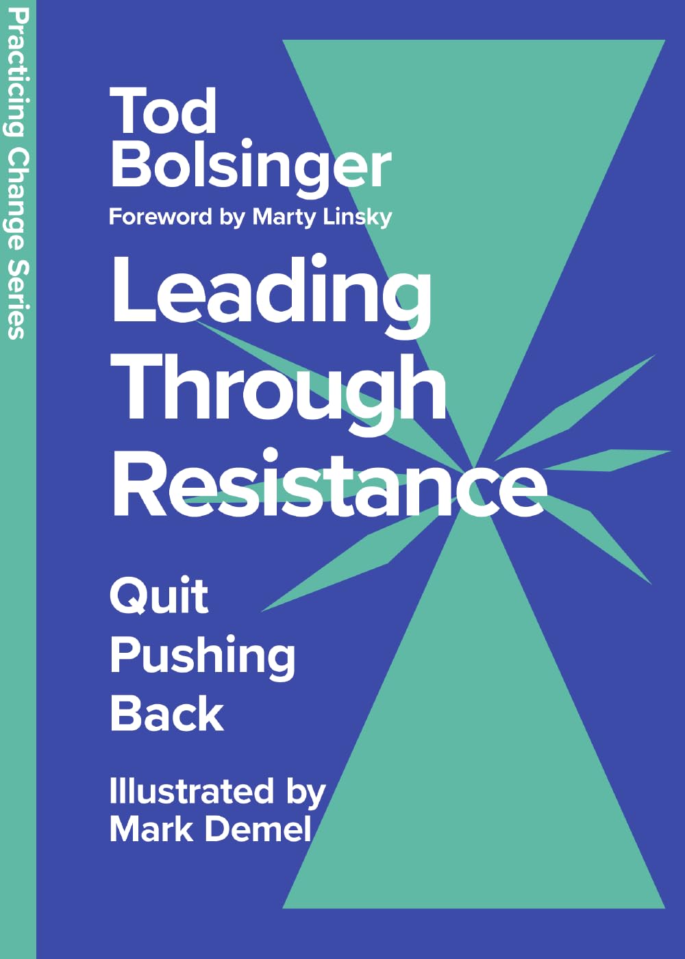 Leading Through Resistance: Quit Pushing Back (Practicing Change Series ...