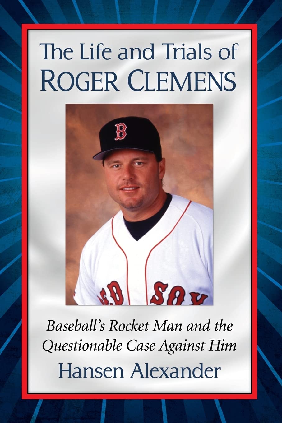 Amazon.com: The Life and Trials of Roger Clemens: Baseball's Rocket Man ...