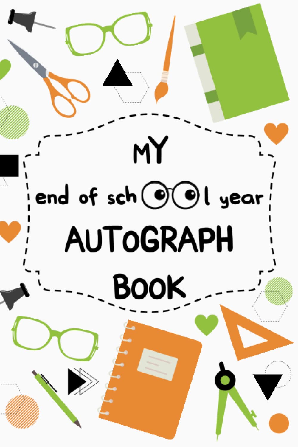 MY END OF SCHOOL YEAR AUTOGRAPH BOOK: A Collection of Autographs and ...