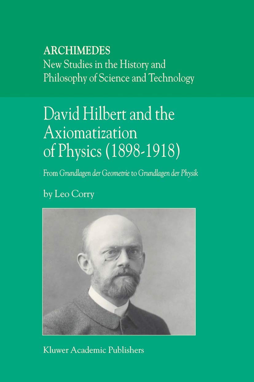 David Hilbert and the Axiomatization of Physics (1898–1918): From ...