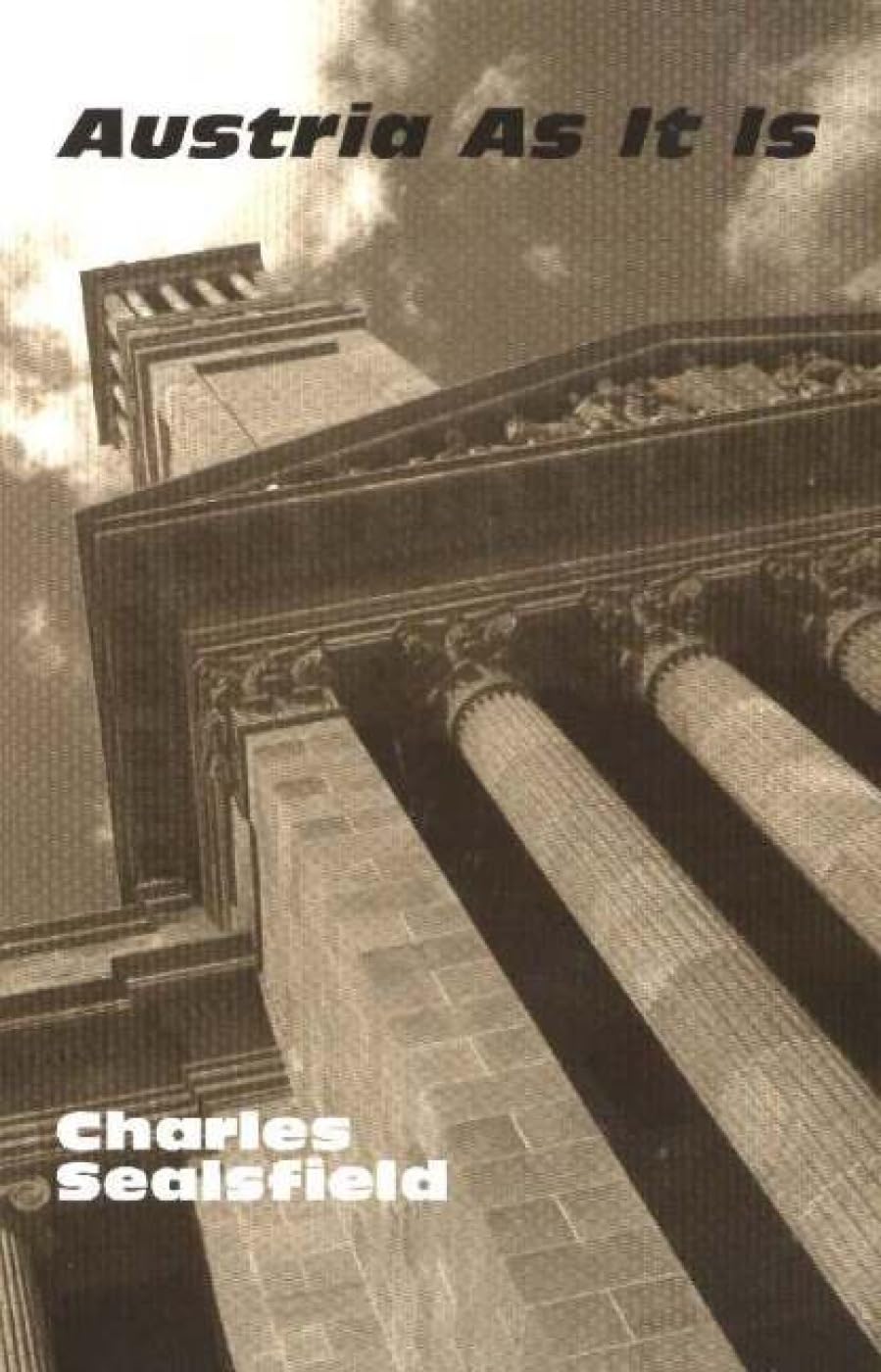 Austria As It Is: Or Sketches of Continental Courts: Sealsfield ...