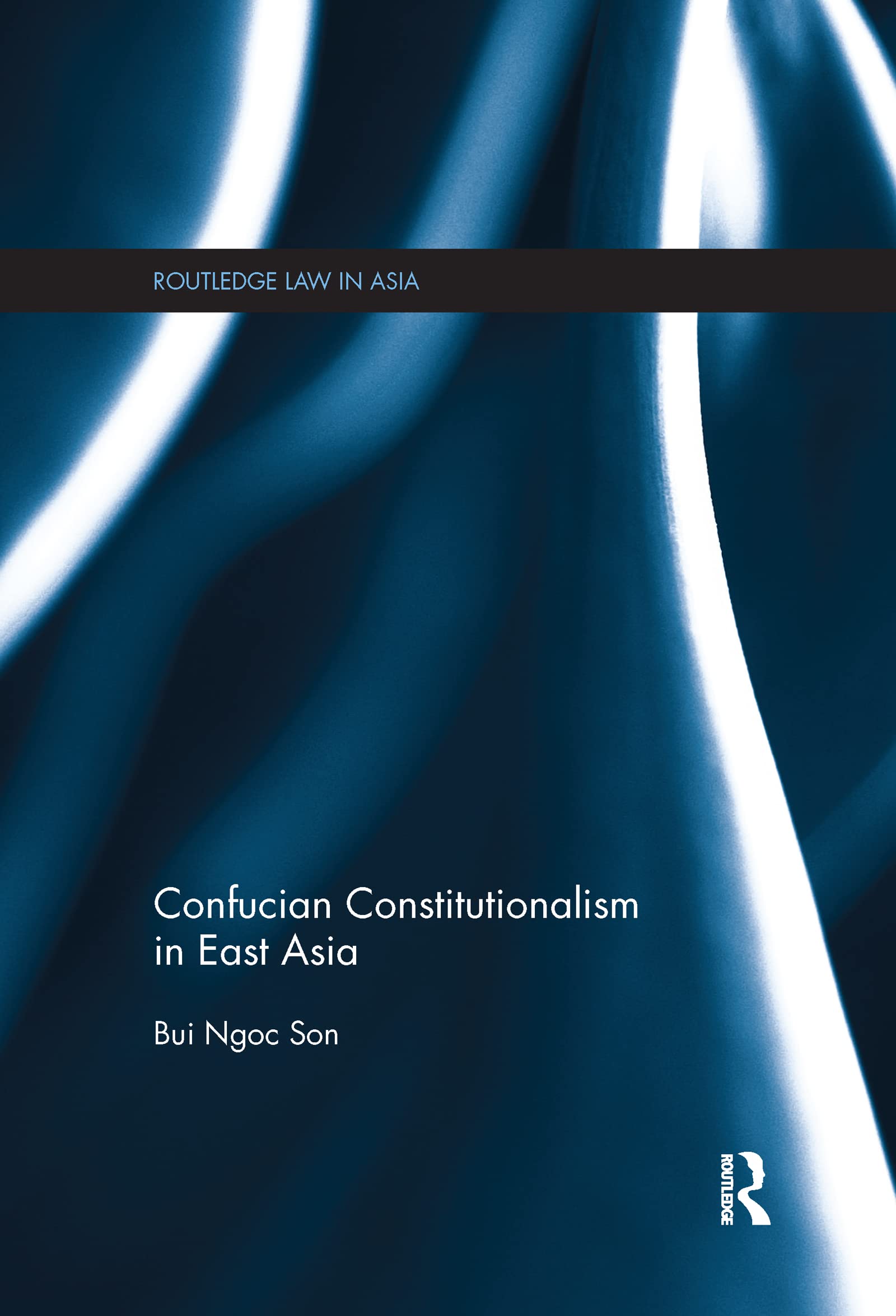 Confucian Constitutionalism in East Asia (Routledge Law in Asia): Ngoc ...