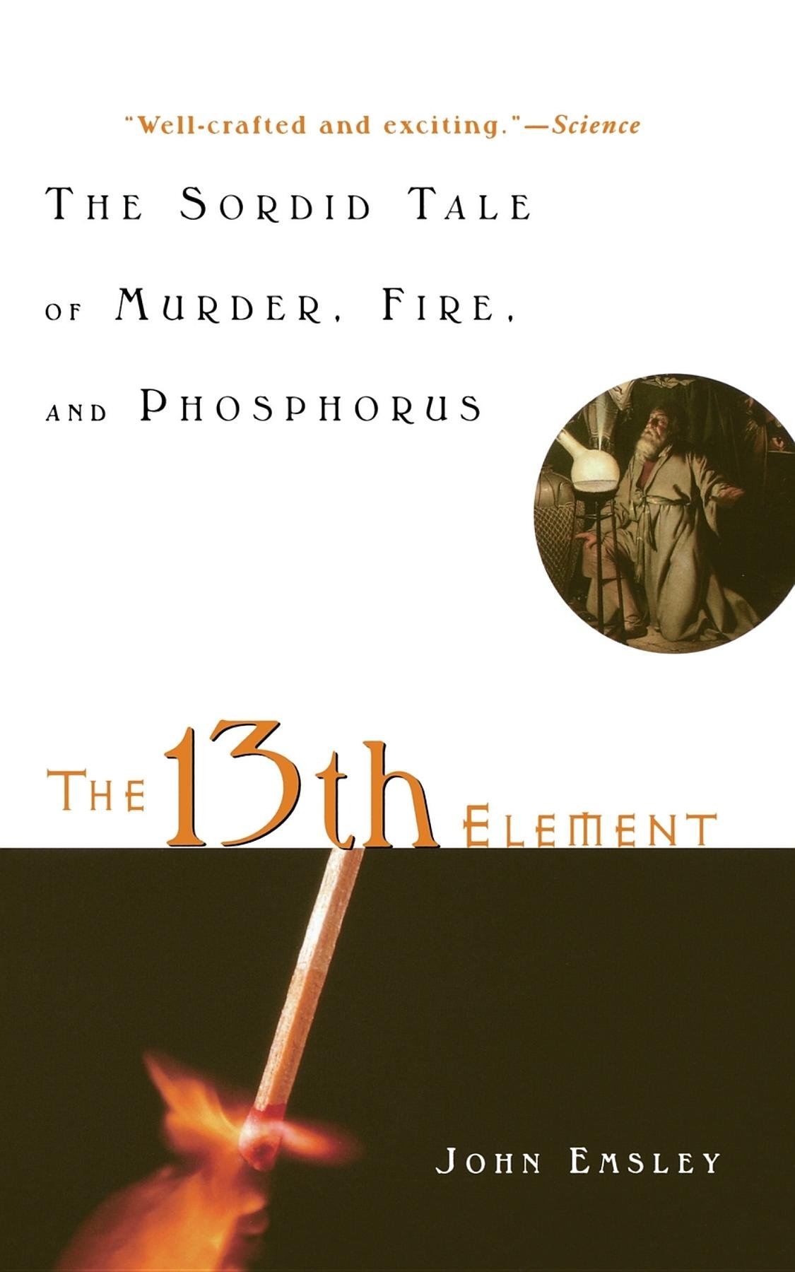 Amazon.com: The 13th Element: The Sordid Tale of Murder, Fire, and ...