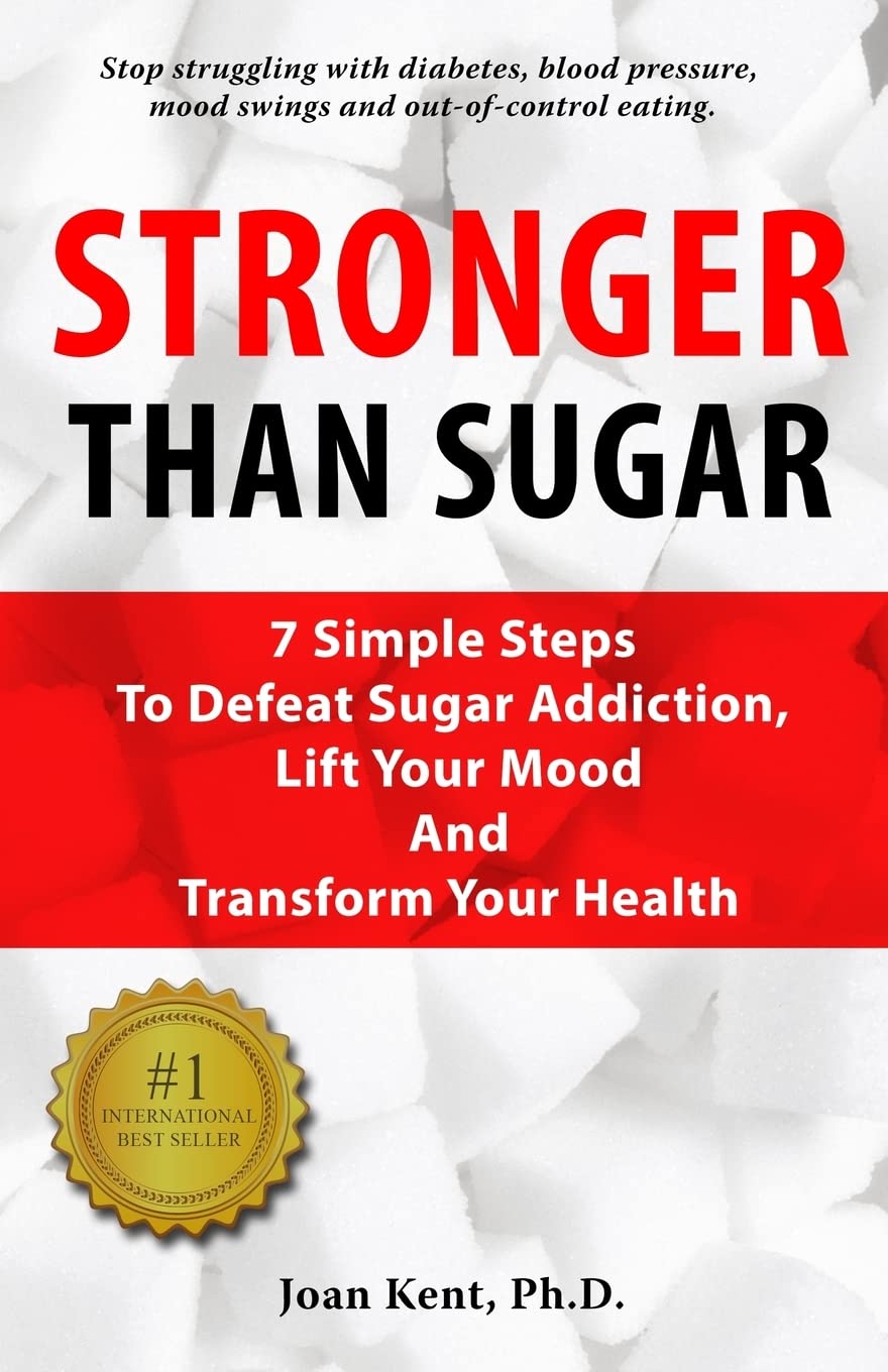 Stronger Than Sugar: 7 Simple Steps To Defeat Sugar Addiction, Lift ...