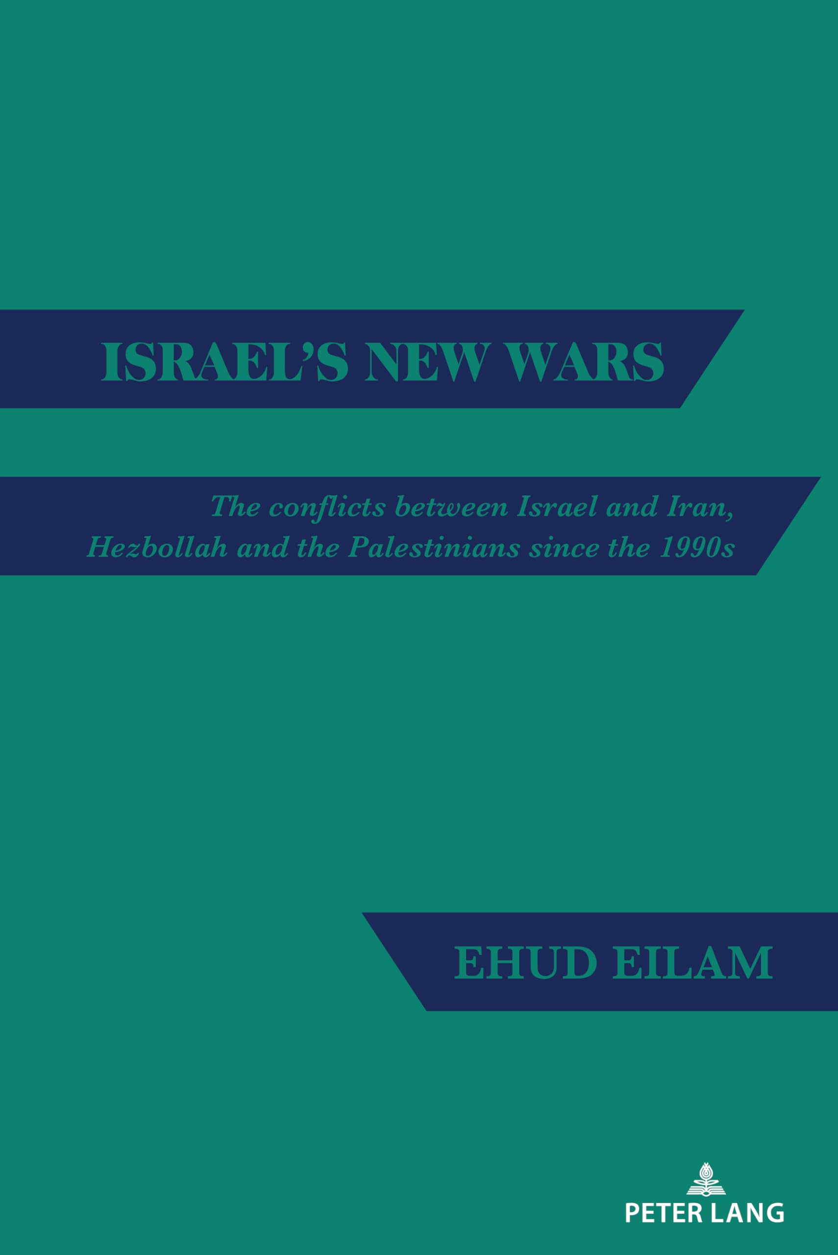 Israel's New Wars: The conflicts between Israel and Iran, Hezbollah and ...