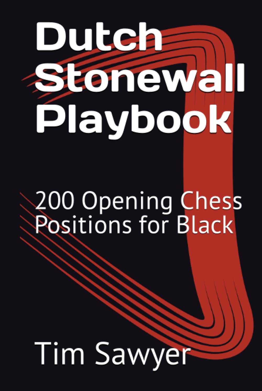 Dutch Stonewall Playbook: 200 Opening Chess Positions for Black (Sawyer ...