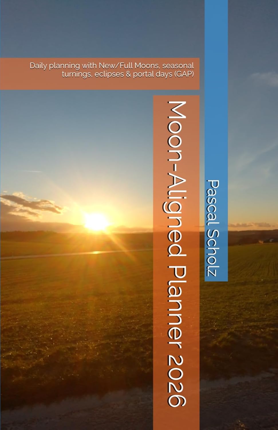 Moon-Aligned Planner 2026: Daily planning with New/Full Moons, seasonal ...