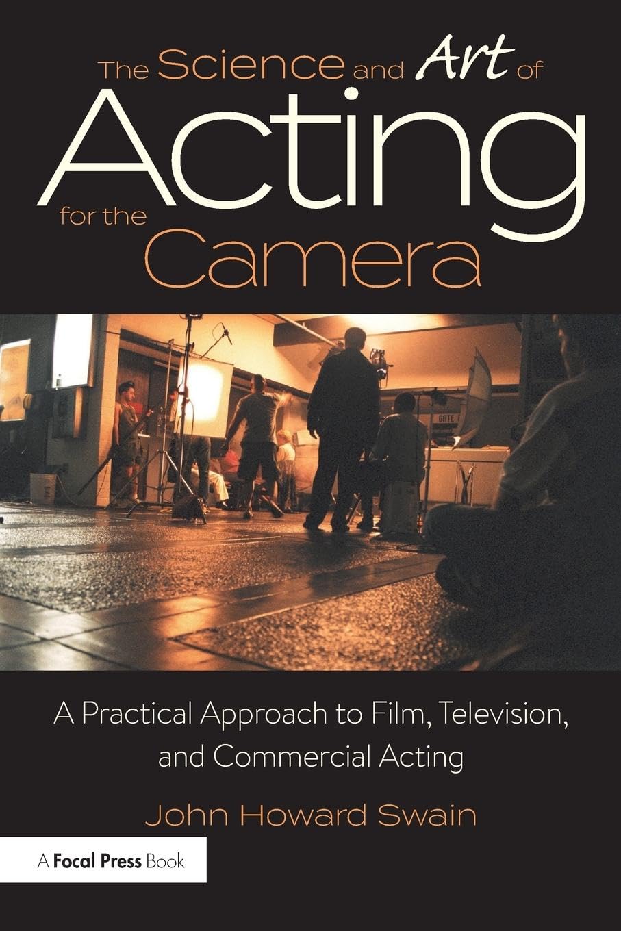 The Science and Art of Acting for the Camera: Swain, John Howard ...