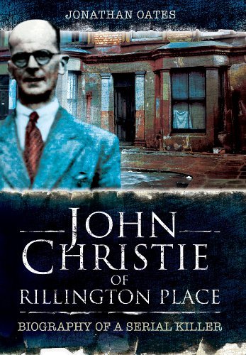 John Christie of Rillington Place: Biography of a Serial Killer of ...