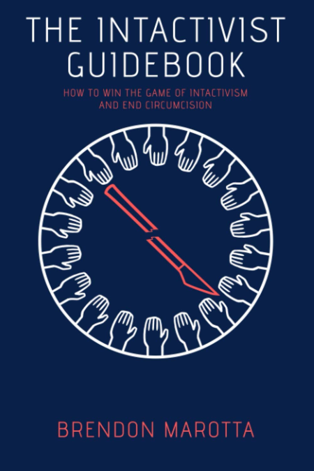 The Intactivist Guidebook: How to Win the Game of Intactivism and End ...