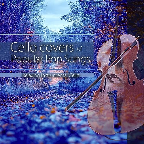 Play Cello Covers of Popular Pop Songs: Relaxing Instrumental Cello by ...