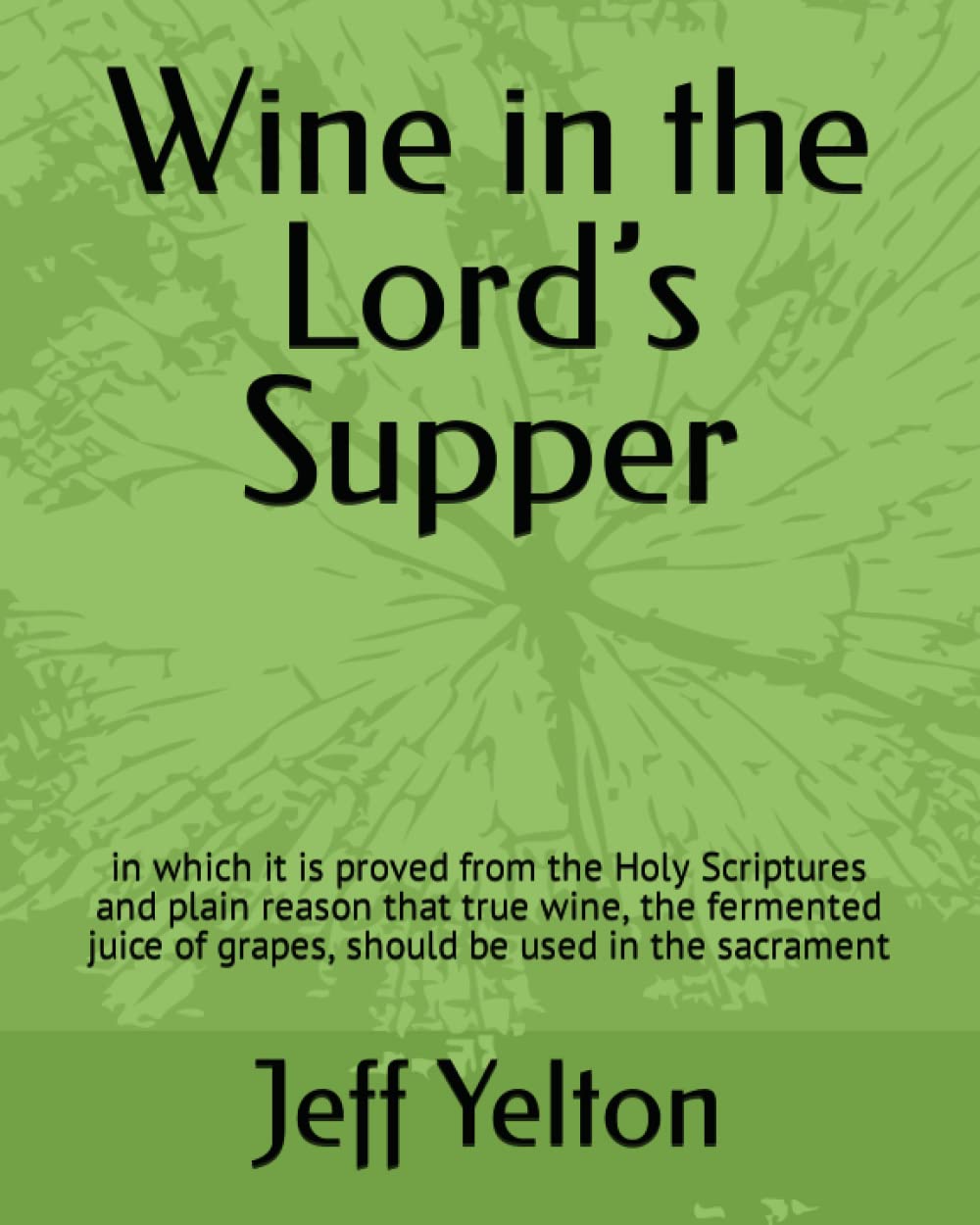 Wine in the Lord’s Supper: in which it is proved from the Holy ...