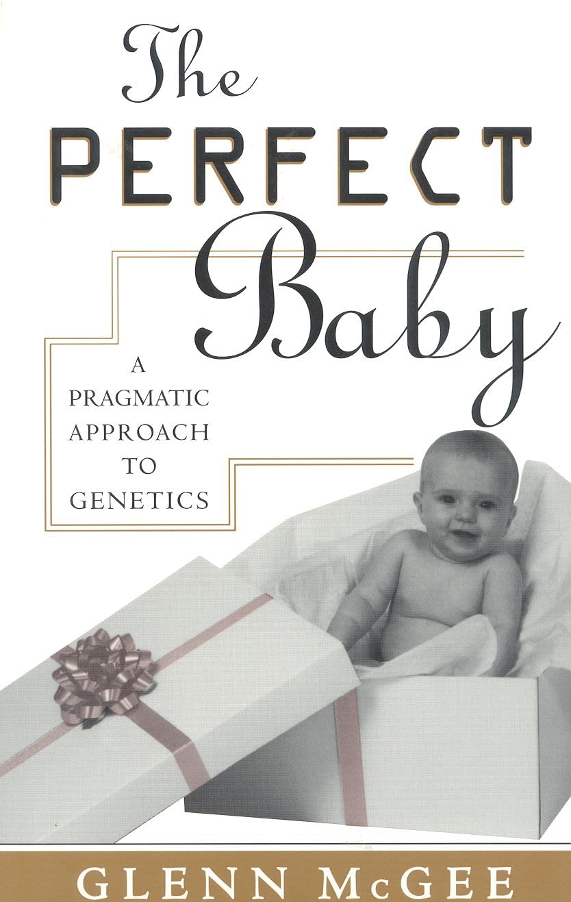 The Perfect Baby: A Pragmatic Approach to Genetics: McGee, Glenn ...