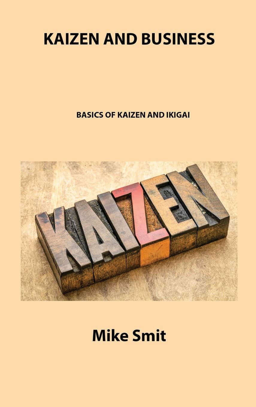 Kaizen and Business: Basics of Kaizen and Ikigai: Mike Smit ...