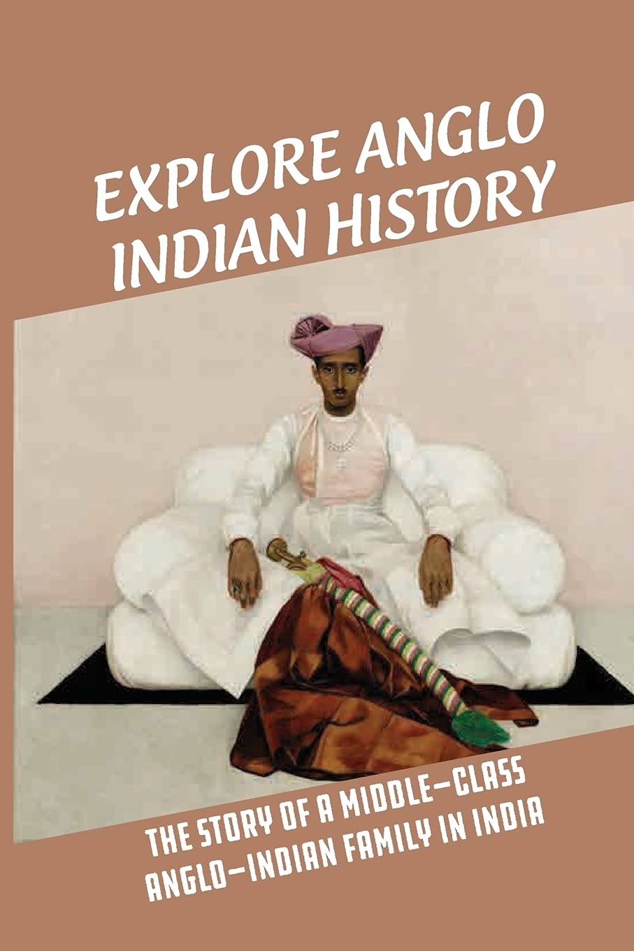 Buy Explore Anglo Indian History: The Story Of A Middle-Class Anglo ...