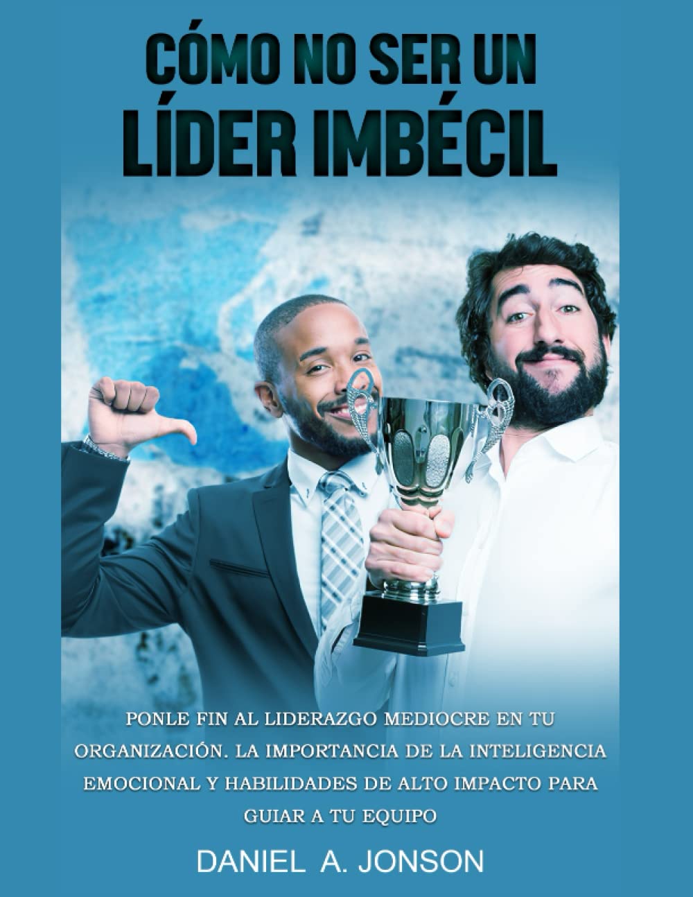 Buy CÓMO NO SER UN LÍDER IMBÉCIL: PONLE FIN AL LIDERAZGO MEDIOCRE EN TU ...