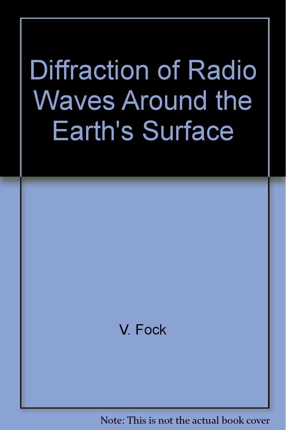 Diffraction of Radio Waves Around the Earth's Surface: V. Fock: Amazon ...