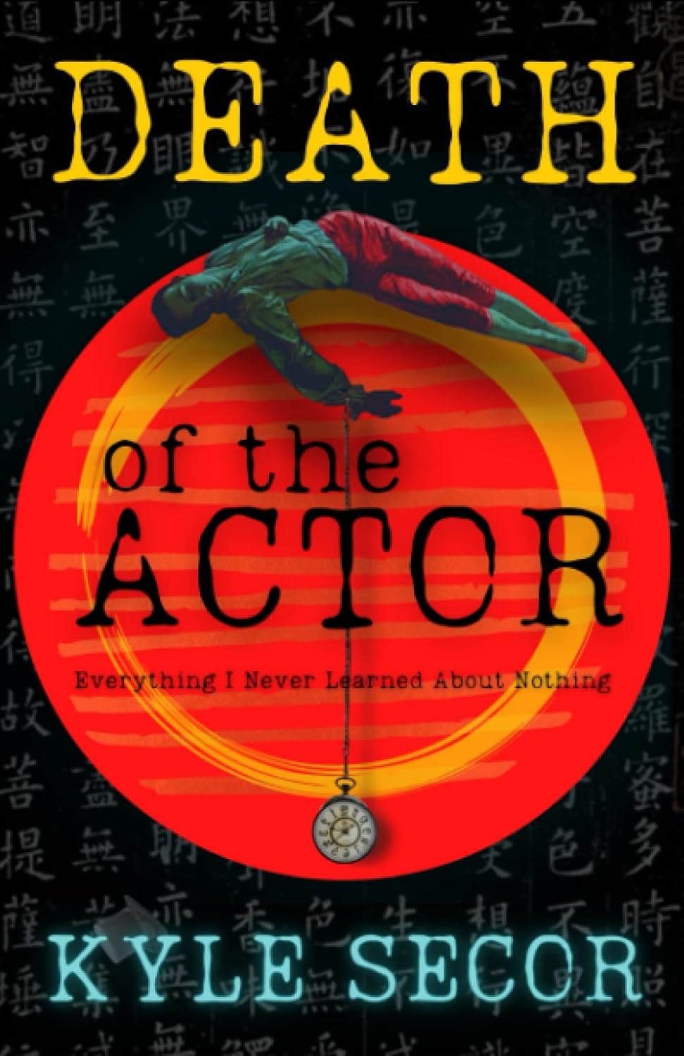 DEATH of the ACTOR: Everything I Never Learned About Nothing: Secor, Kyle, Rumbarger, Julie ...
