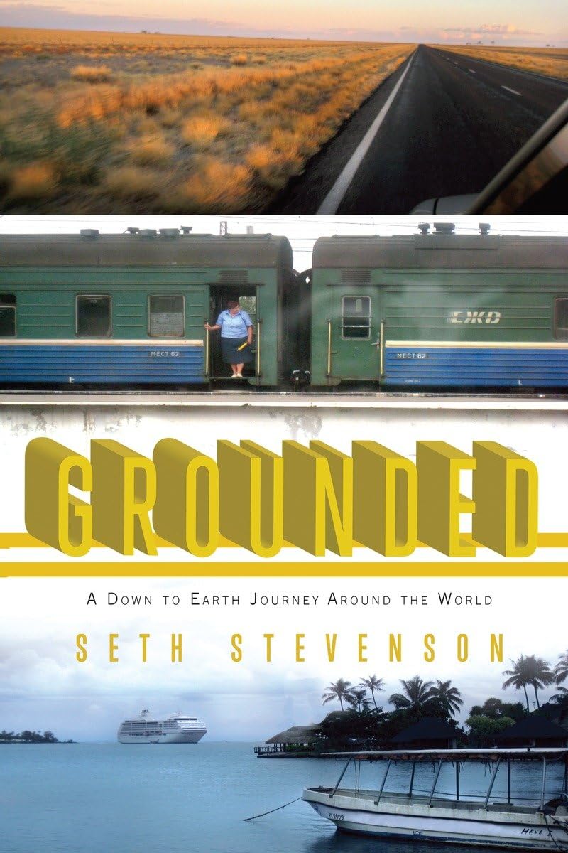Grounded: A Down to Earth Journey Around the World: Stevenson, Seth ...