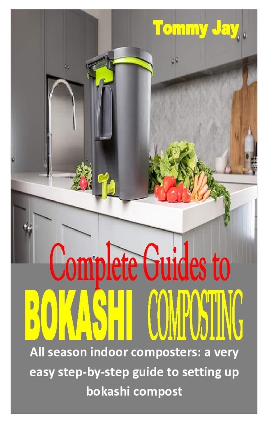 Buy COMPLETE GUIDES TO BOKASHI COMPOSTING: All season indoor coms: a ...