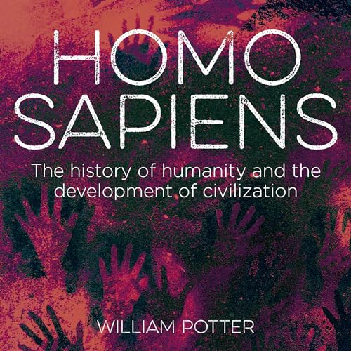 Homo Sapiens: The History of Humanity and the Development of ...