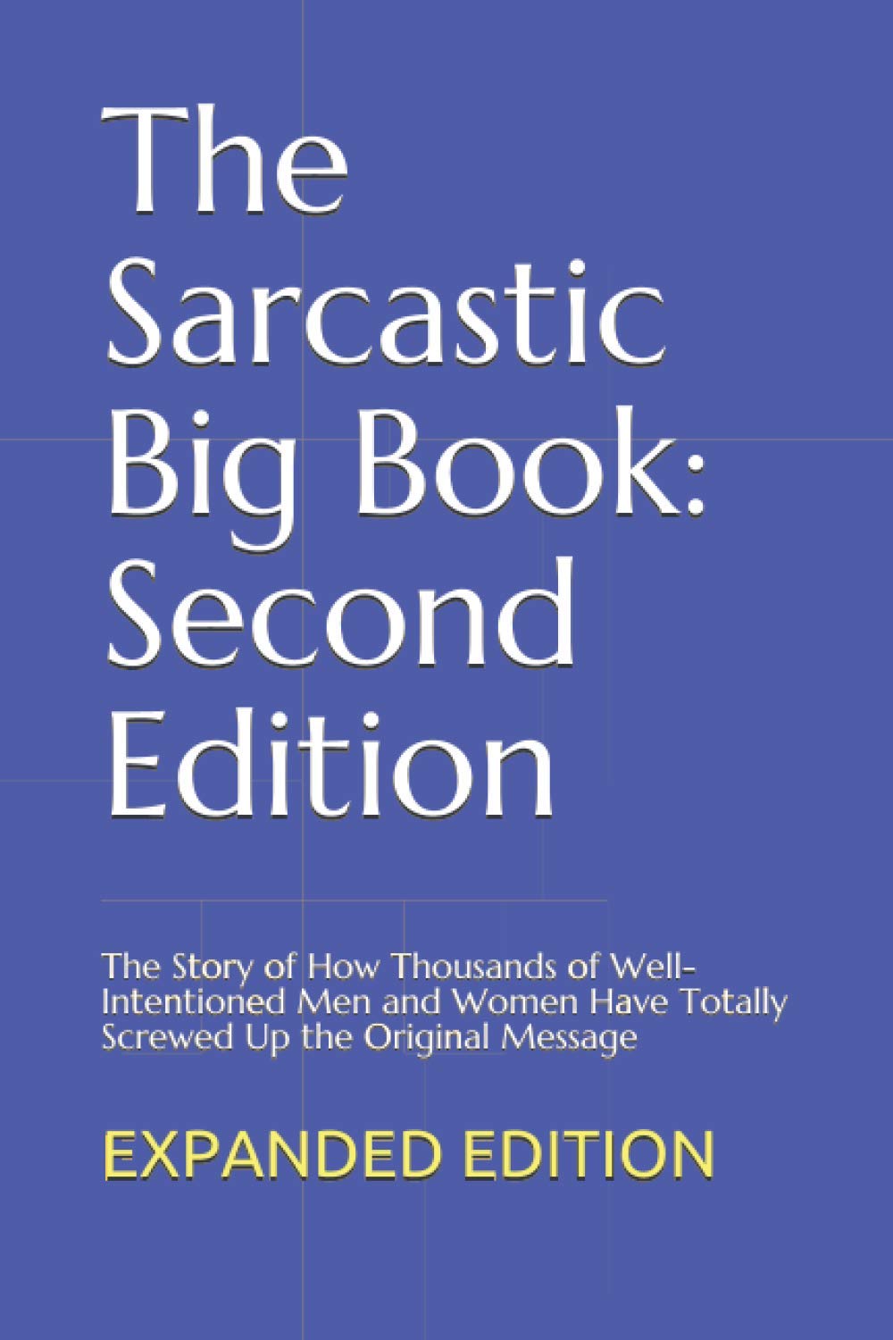 The Sarcastic Big Book: Second Edition: The Story of How Thousands of ...