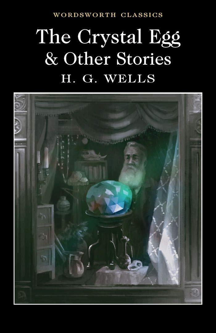 The Crystal Egg and Other Stories (Wordsworth Classics): H. G. Wells ...