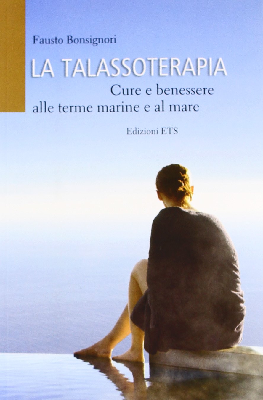 La talassoterapia. Cure e benessere alle terme marine e al mare ...