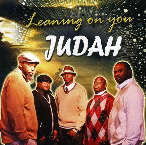 Leaning On You: Judah, Rev. Andrae Lenear Sr., Danny Chatman Jr., Henry ...