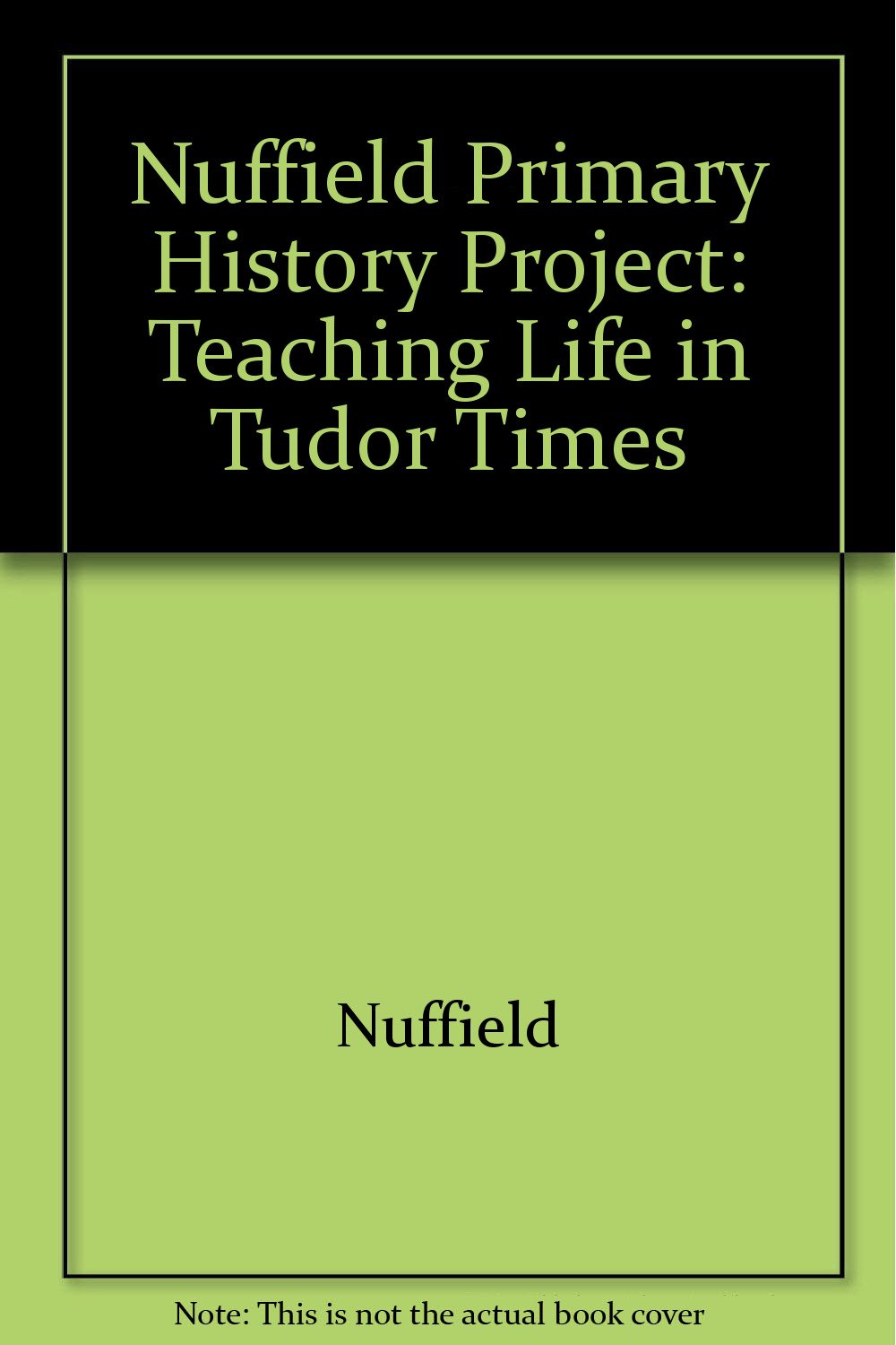 Teaching Life in Tudor Times (Nuffield Primary History Project): unknown author: 9780435321741 ...