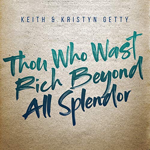 Play Thou Who Wast Rich Beyond All Splendor by Keith and Kristyn Getty ...