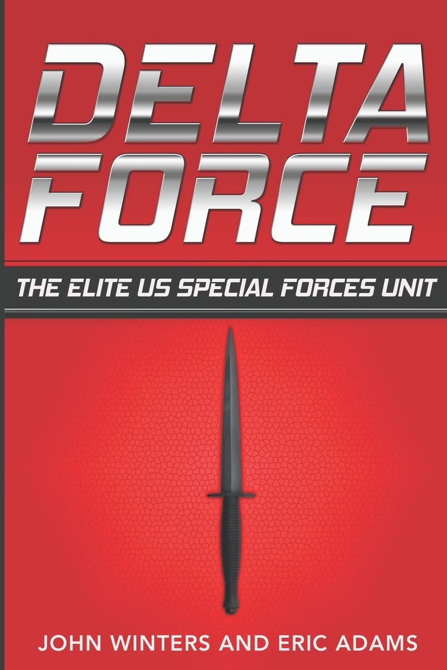 Delta Force: The Elite US Special Forces Unit: Winters, John, Adams ...