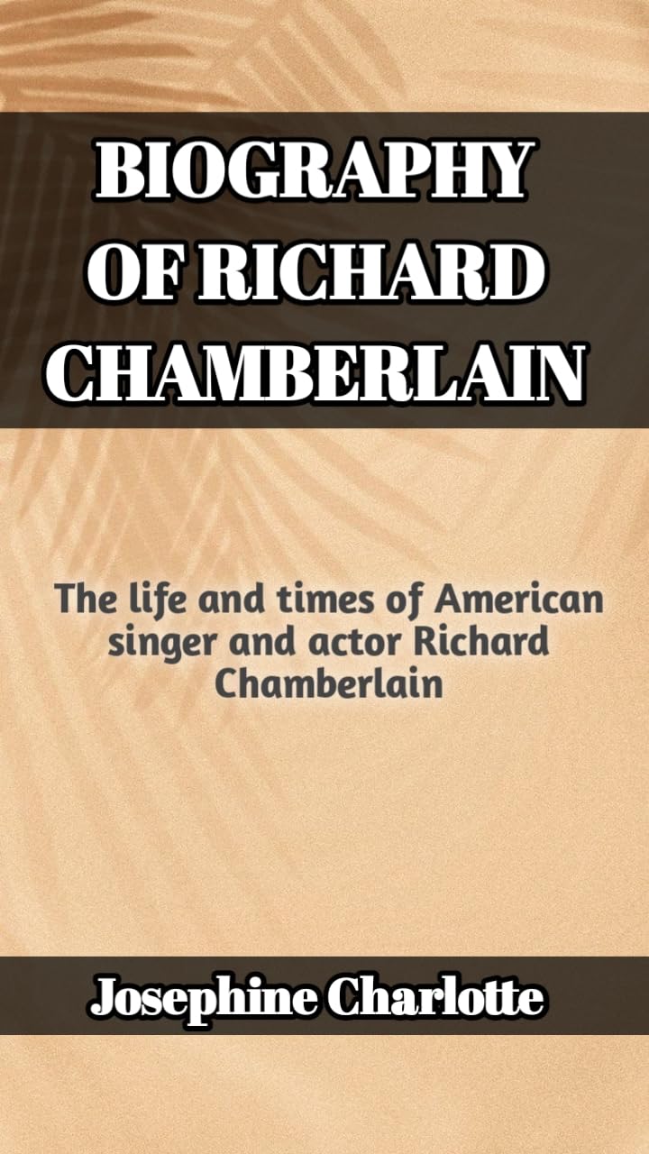 BIOGRAPHY OF RICHARD CHAMBERLAIN: The life and times of American singer ...