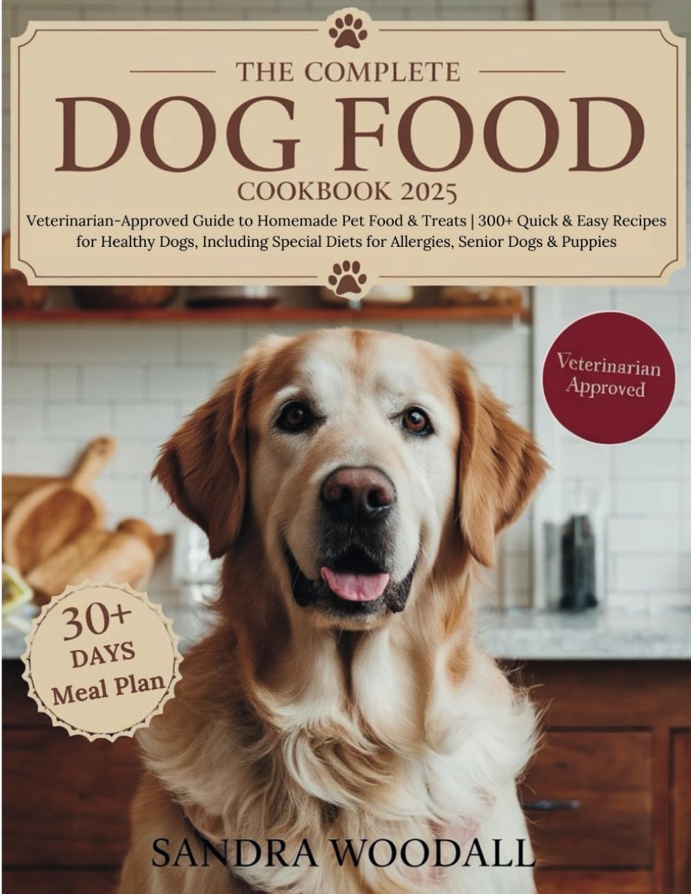 The Complete Dog Food Cookbook 2025: Veterinarian-Approved Guide to ...