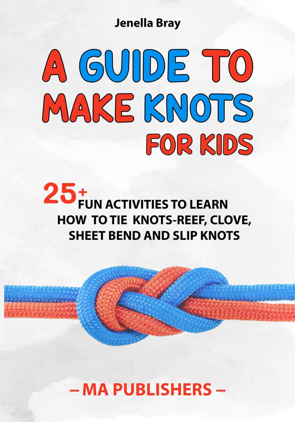 A Guide to Make Knots for Kids: 25+ Fun Activities to Learn How to Tie ...