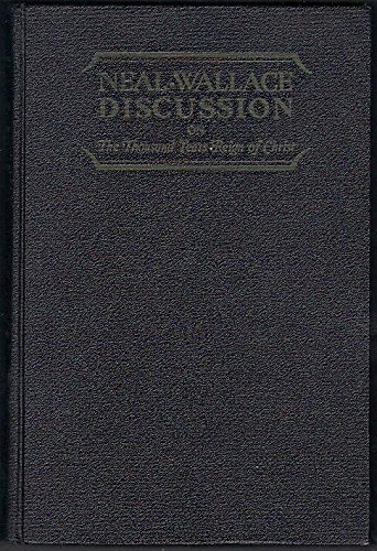 Neal-Wallace Discussion on The Thousand Years Reign of Christ: Charles ...