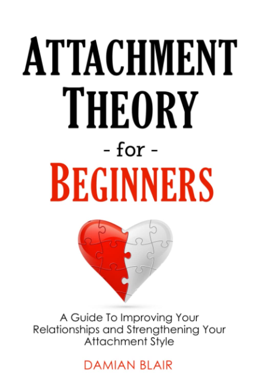 Attachment Theory for Beginners: A Guide To Improving Your ...