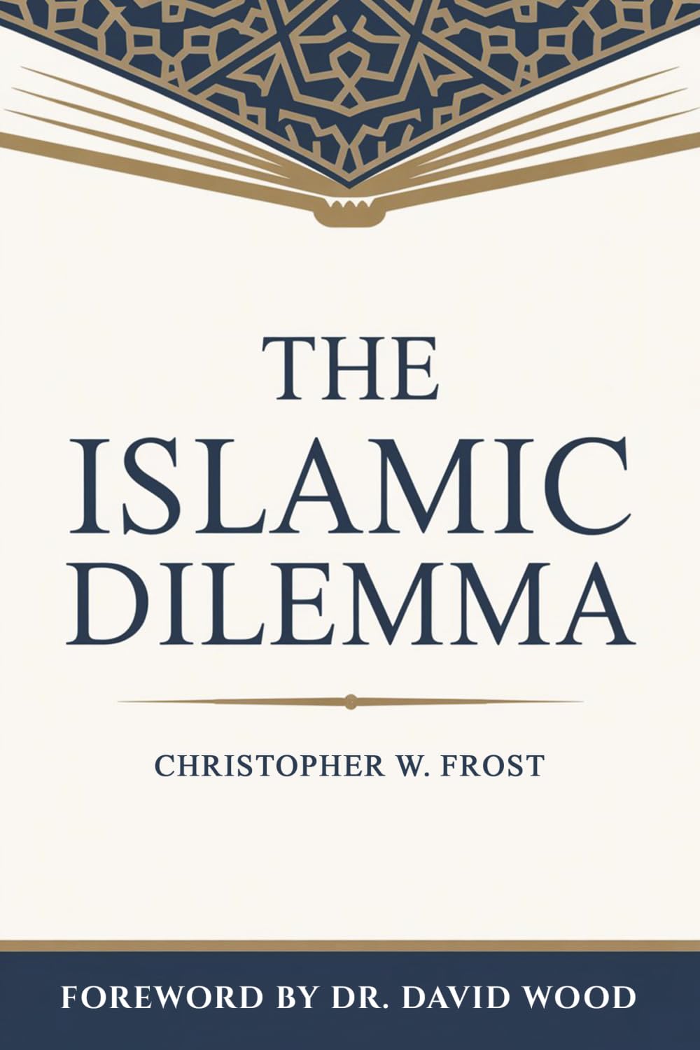 The Islamic Dilemma: Frost, Christopher W., Wood, Dr David ...