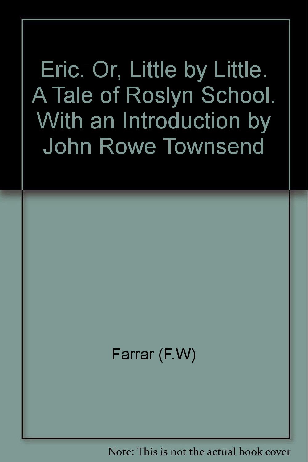 Eric. Or, Little by Little. A Tale of Roslyn School. With an ...