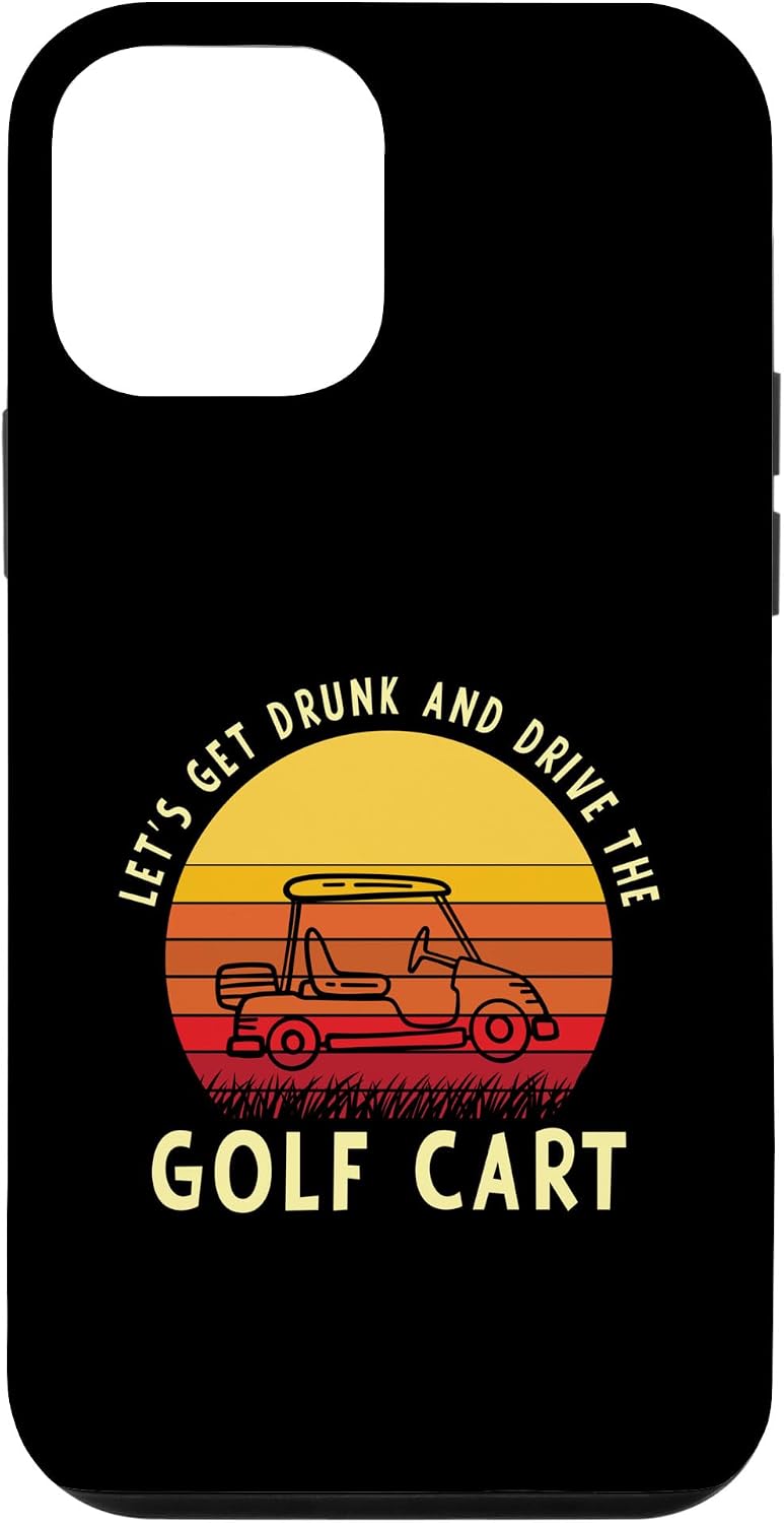 Amazon.com: iPhone 12 mini Let's Get Drunk And Drive The Golf Cart ...