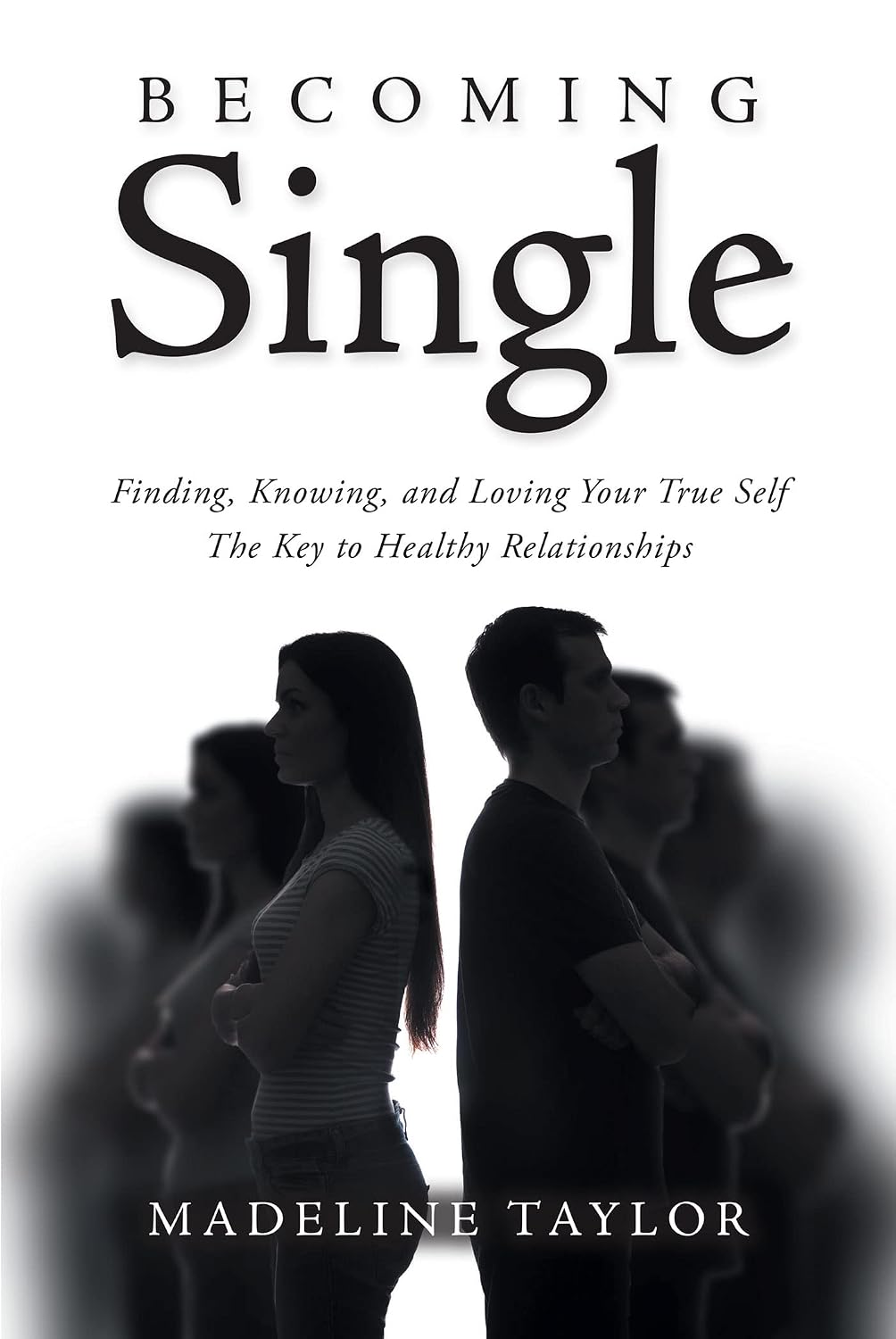 Becoming Single: Finding, Knowing and Loving Your True Self The Key to ...