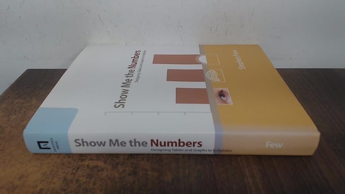Show Me the Numbers: Designing Tables and Graphs to Enlighten: Few ...