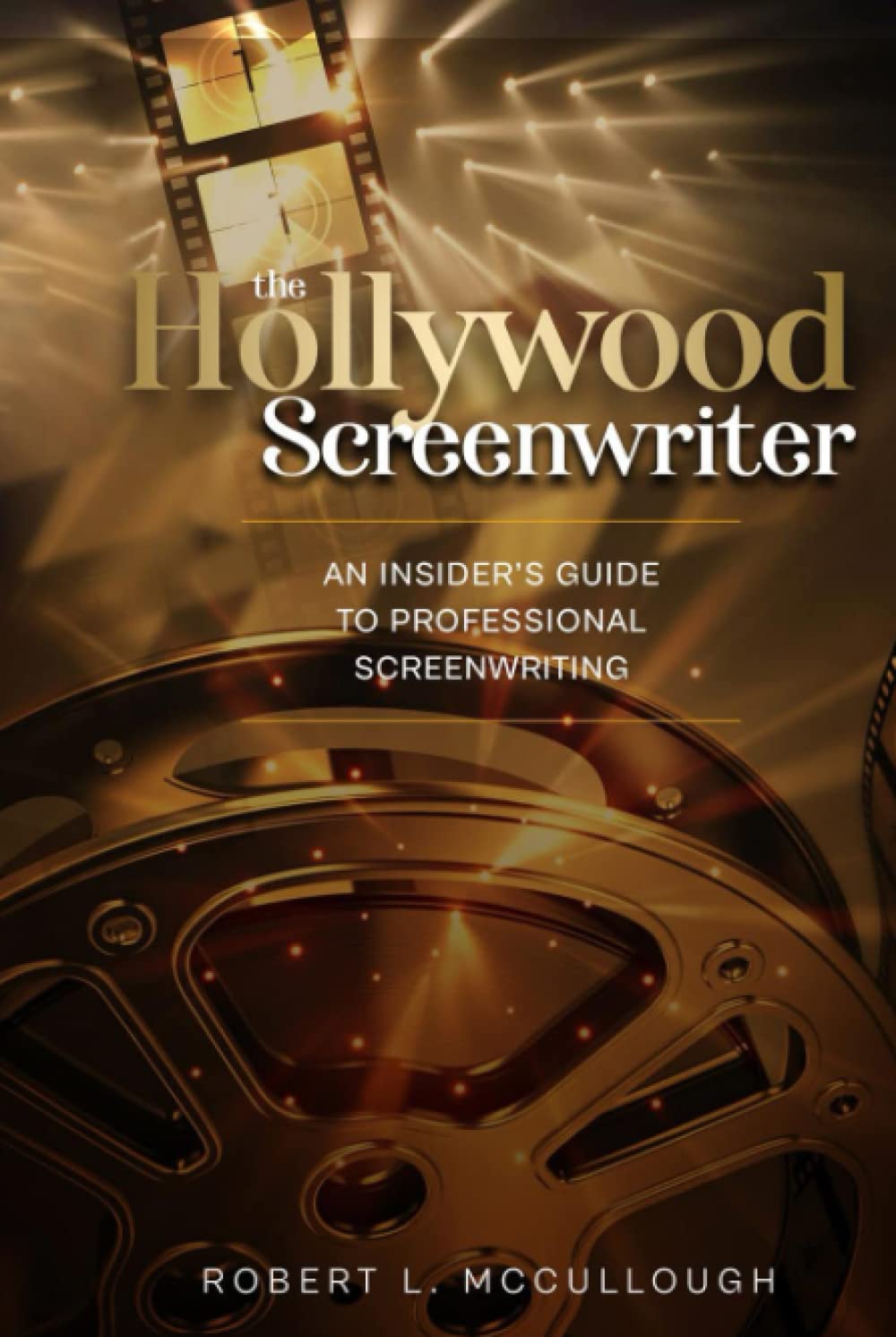 The Hollywood Screenwriter: An Insider's Guide to Professional ...