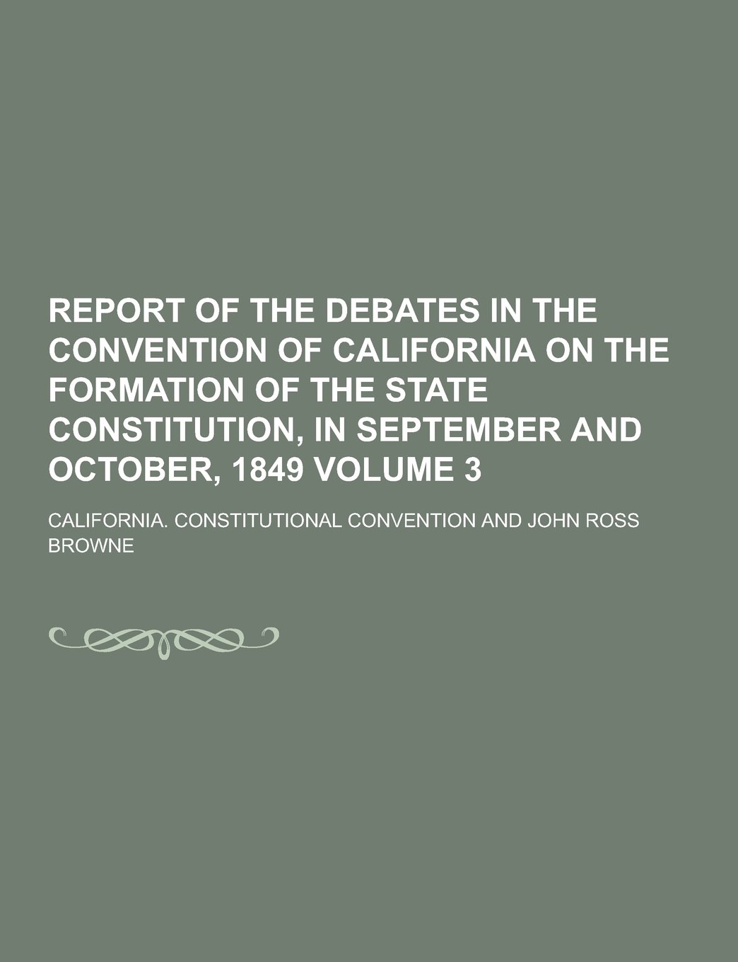 Amazon.co.jp: Report of the Debates in the Convention of California on ...