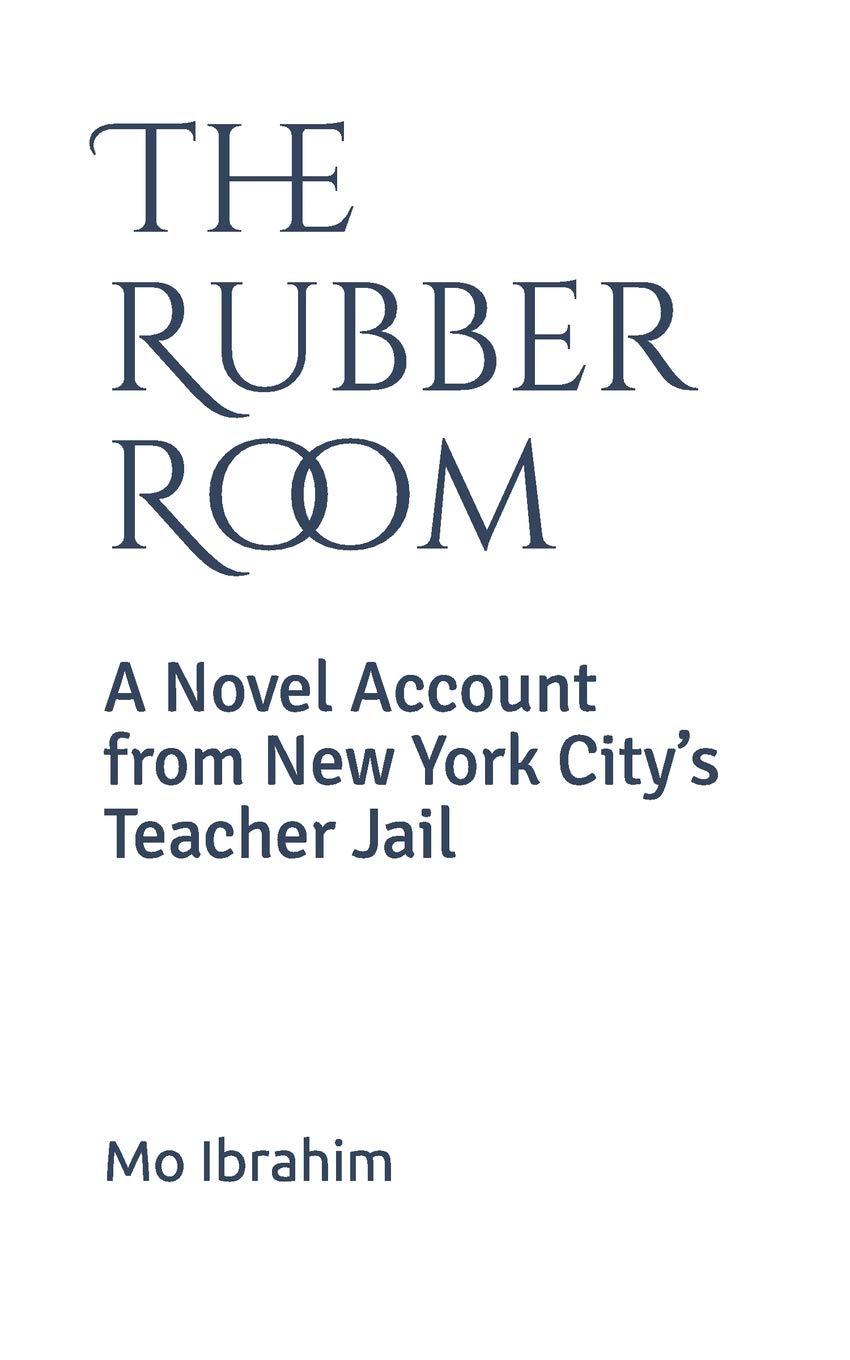 The Rubber Room: A Novel Account from New York City’s Teacher Jail ...
