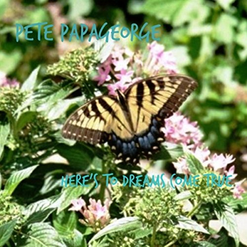 Play Here's to Dreams Come True by Pete Papageorge on Amazon Music