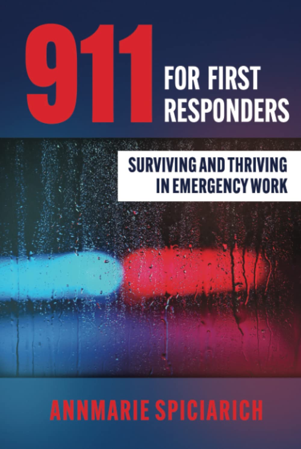 911 For First Responders: Surviving and Thriving in Emergency Work ...