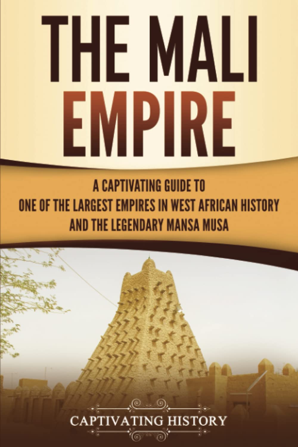 The Mali Empire: A Captivating Guide to One of the Largest Empires in ...